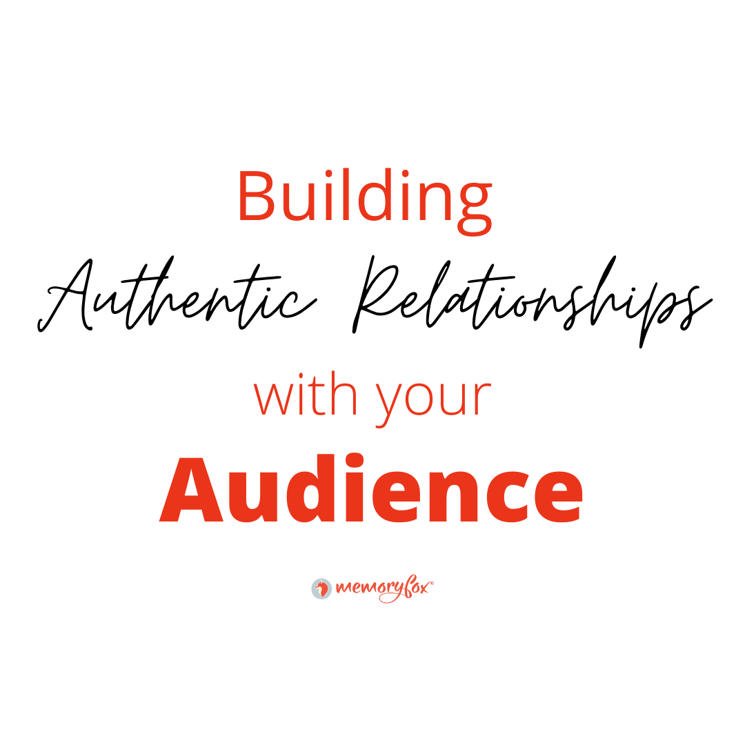 How to Build a Relationship with Your Audience - MemoryFox