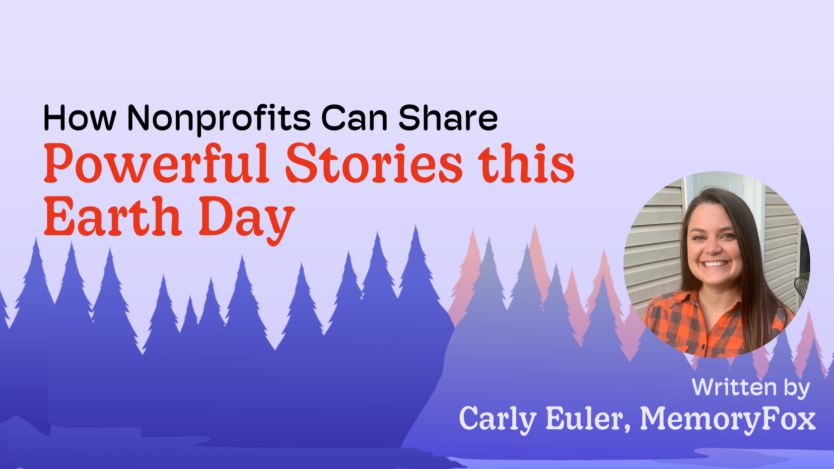 How Nonprofits Can Share Powerful Stories this Earth Day - MemoryFox