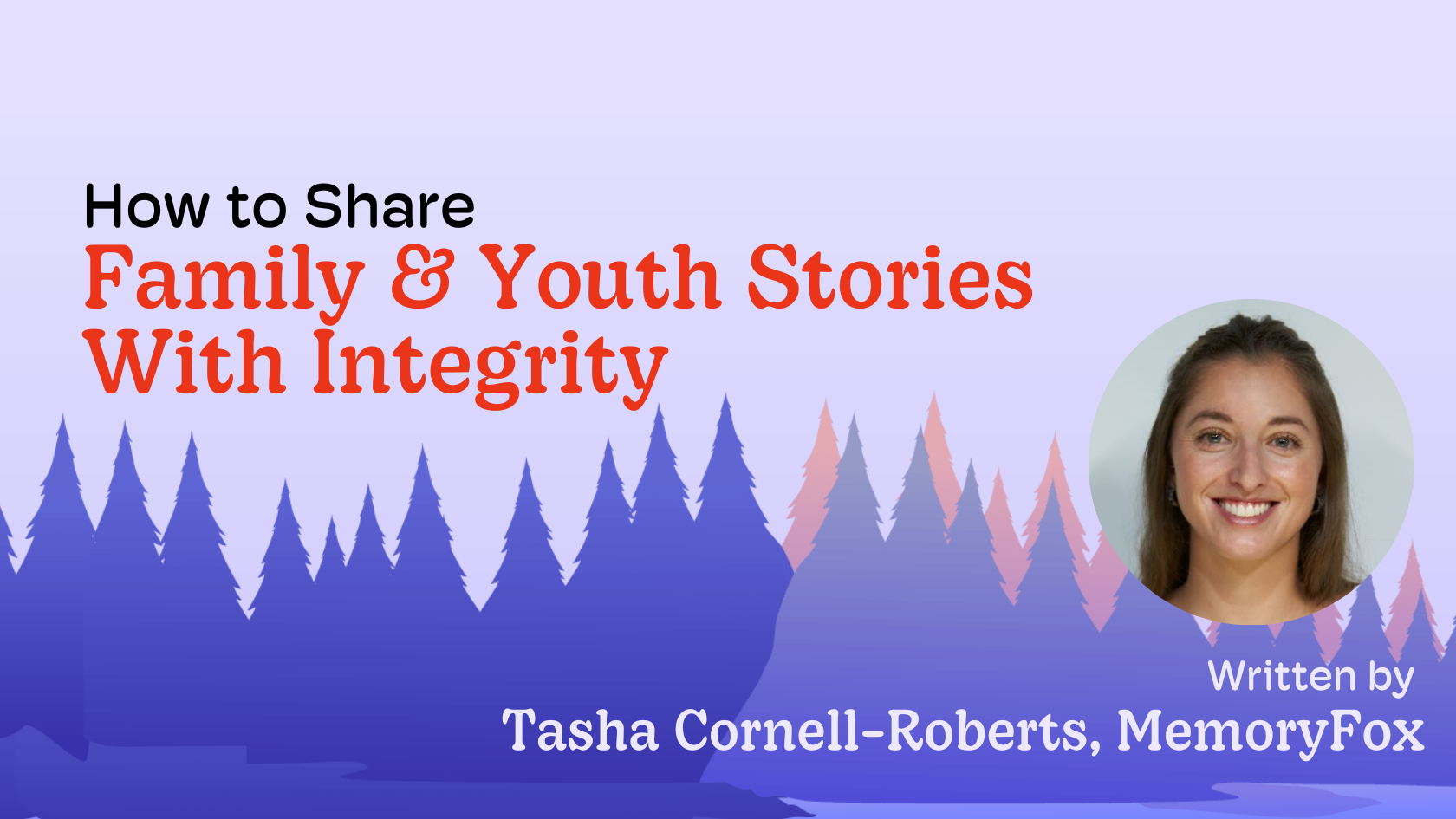 How to Share Family and Youth Stories With Integrity - MemoryFox