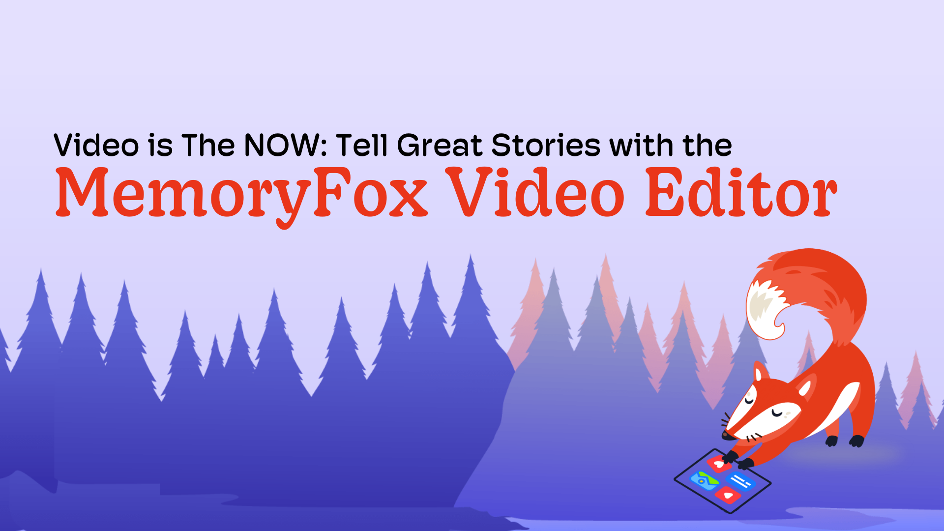 Video is the NOW: Tell Great Stories with the MemoryFox Video Editor