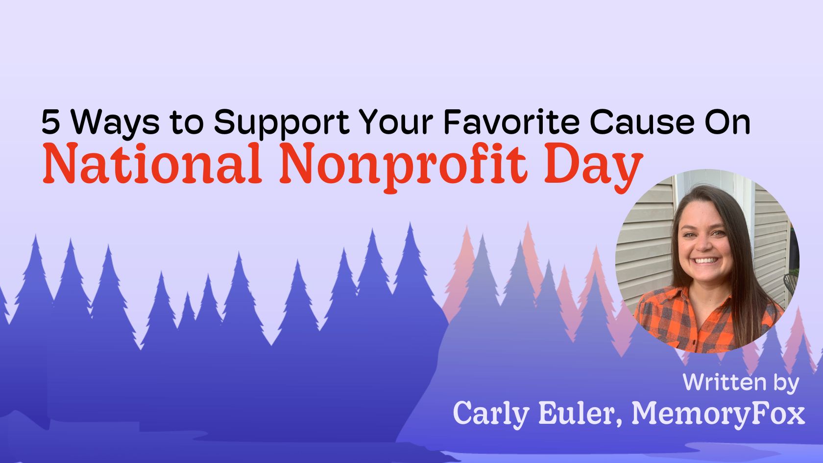 5 Ways to Support Your Favorite Cause on National Nonprofit Day - MemoryFox