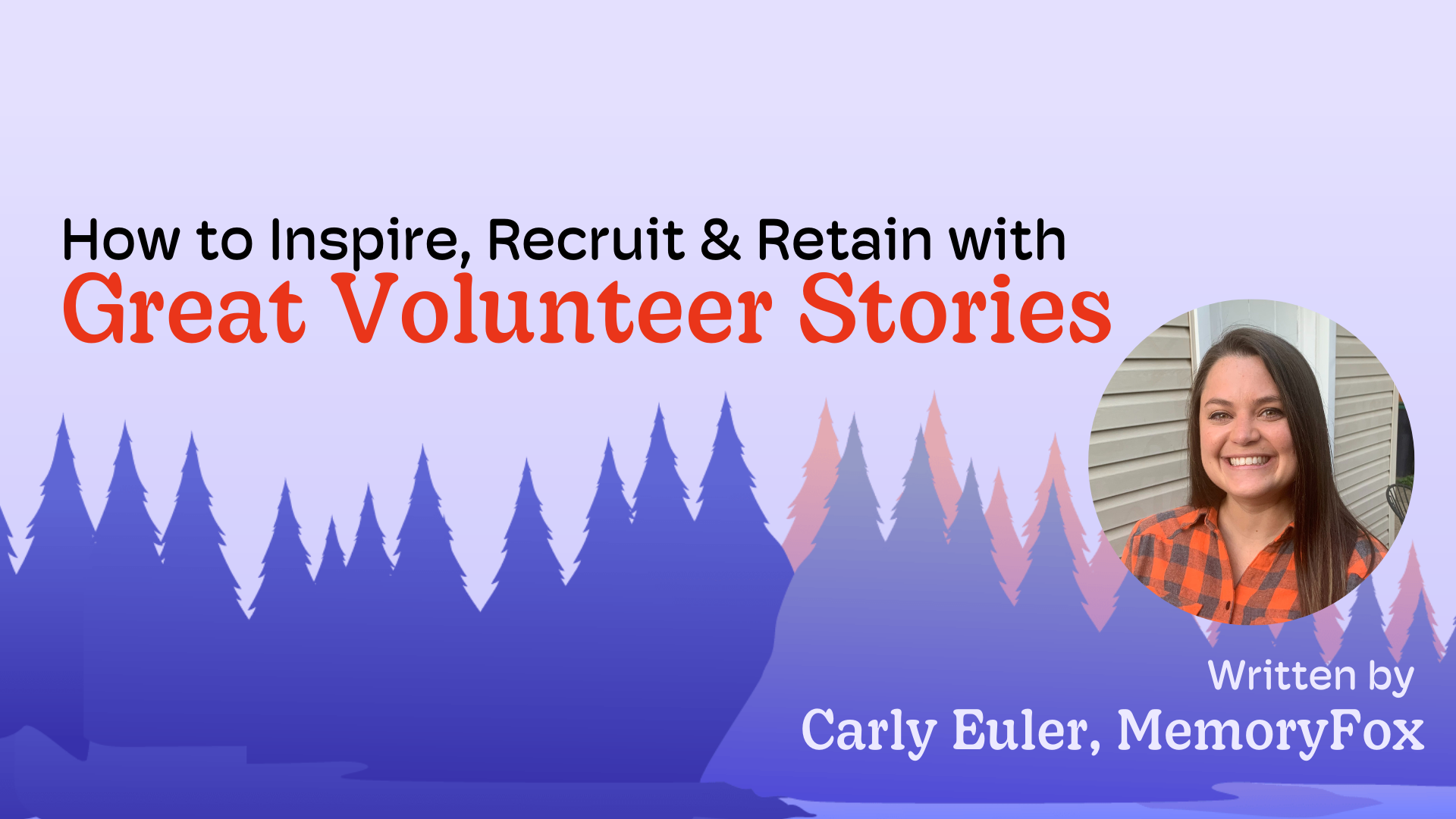 How to Inspire, Recruit, & Retain with Great Volunteer Stories - MemoryFox